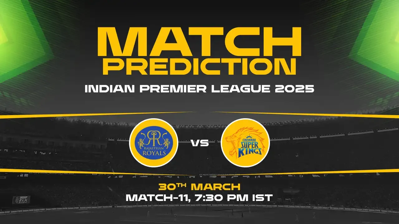 IPL 2025: RR vs CSK Prediction– Match 11, Who will win today?