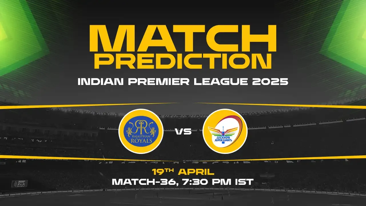 IPL 2025: RR vs LSG Prediction– Match 36, Who will win today?