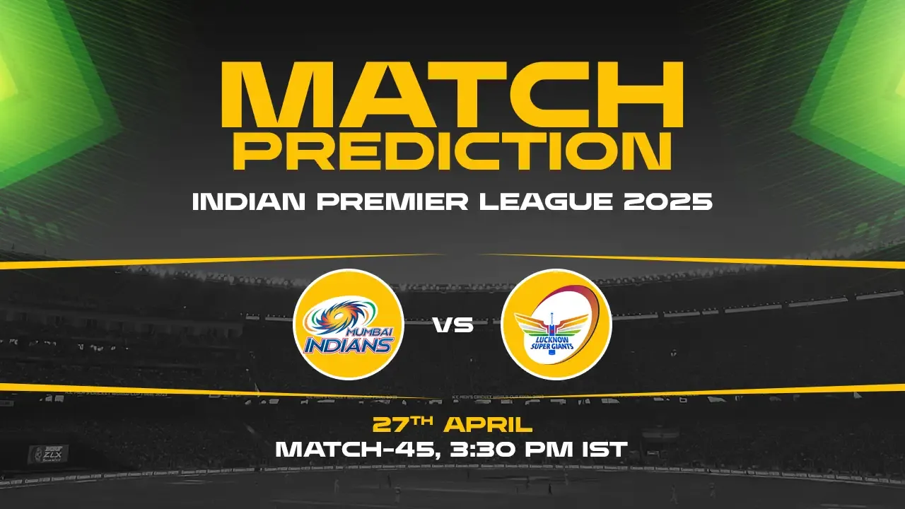 IPL 2025: MI vs LSG Prediction– Match 45, Who will win today?