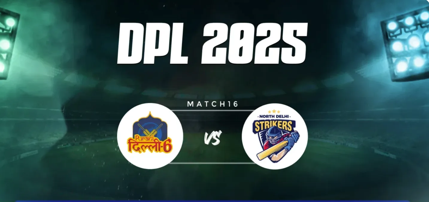 DPL 2025 Match 16:Purani Delhi-6 vs North Delhi Strikers Players to ...