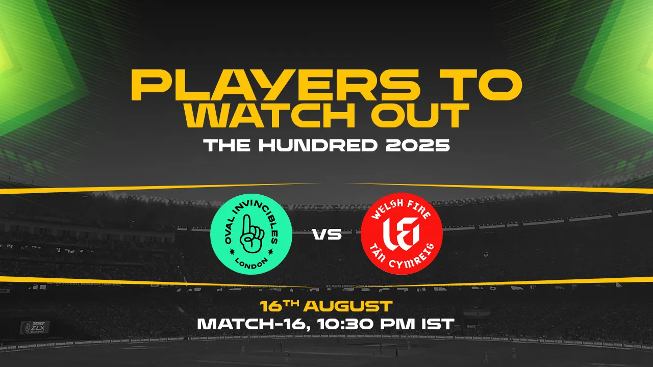 The Hunderds 2025 16th Match:Oval Invincibles vs Welsh Fire to watch out
