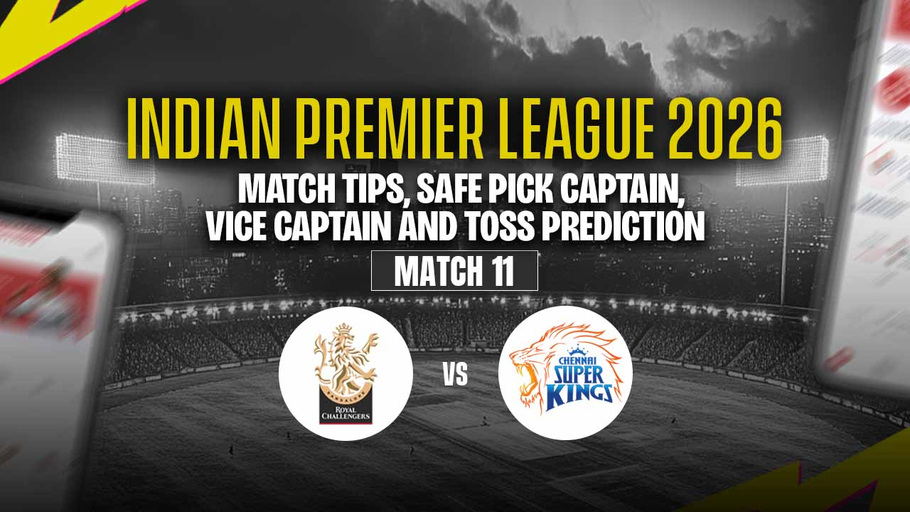RCB vs CSK IPL 2026 Today Match Tips: Safe Picks, Captain Choice & Toss ...